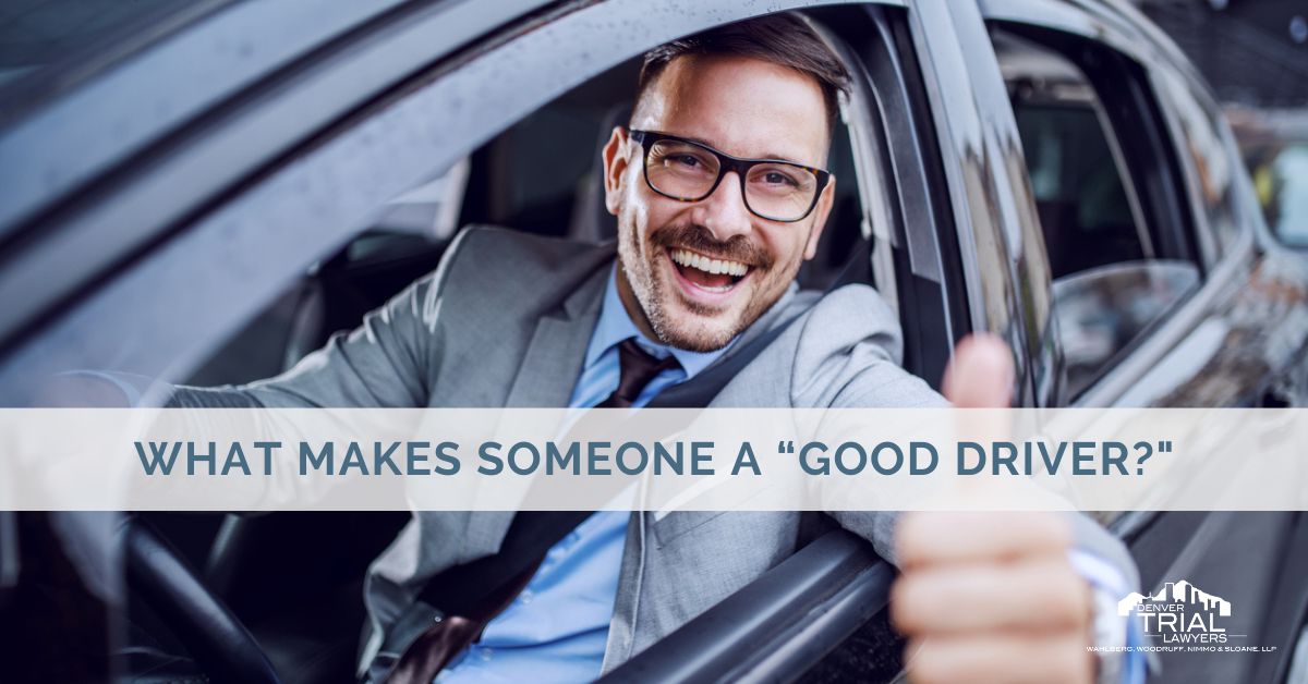 What Makes Someone a “Good Driver?” | Denver Trial Lawyers